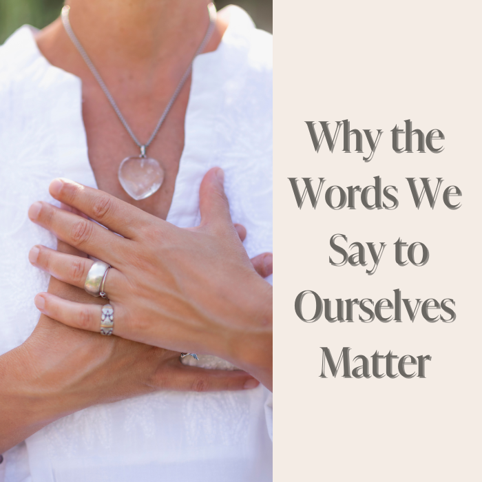 Why the Words We Say to Ourselves Matter